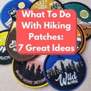 Wondering What To Do With Hiking Patches? Here's 7 Great Options