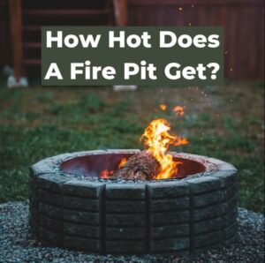 How Hot Does A Fire Pit Get? Average Fire Pit Temperatures